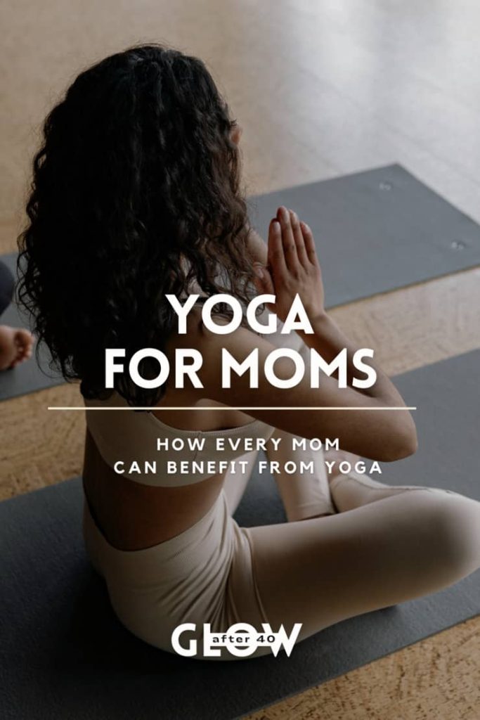 HOW DOES YOGA HELP MOMS (SURVIVE)? – After40Glow
