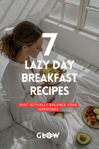 Lazy Day Breakfasts: 7 Hormone-Balancing Morning Meals – After40Glow